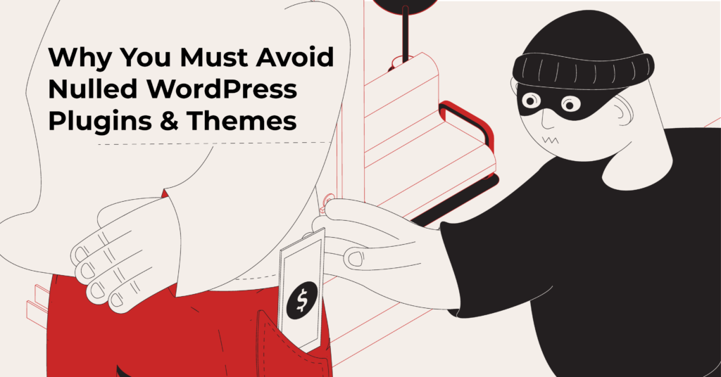 Why You Must Avoid Nulled WordPress Plugins and themes On Your Site