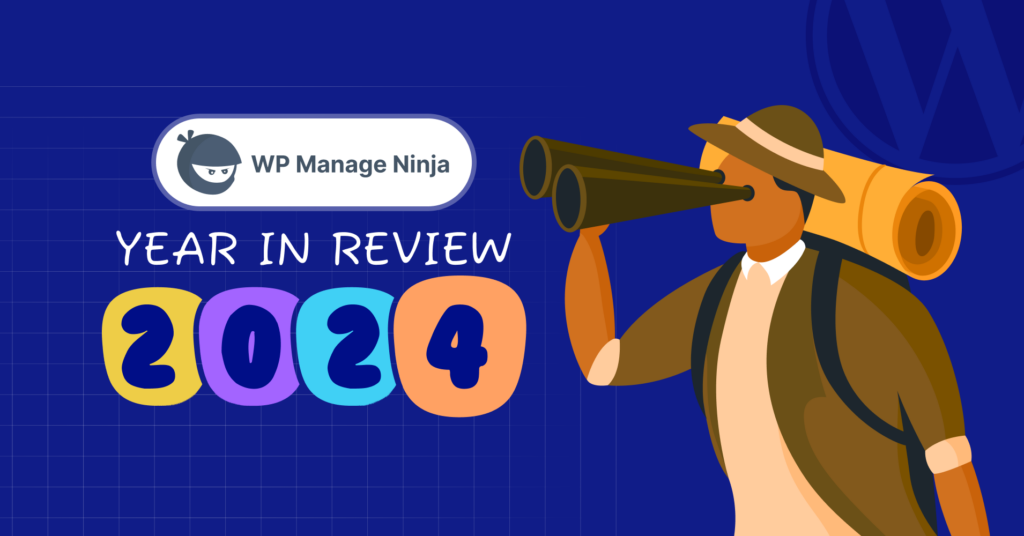 WPManageNinja 2024 - Bigger Family and New Products - WP Manage Ninja